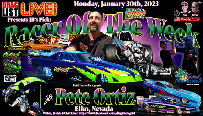 Pete Ortiz is JB's Racer of the Week: 2/6/23! - Drag Racing List